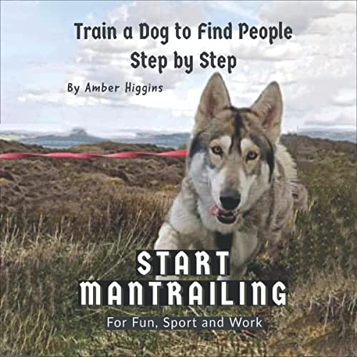 Amazon.com: Start Mantrailing: Train a Dog to Find People Step by Step ...
