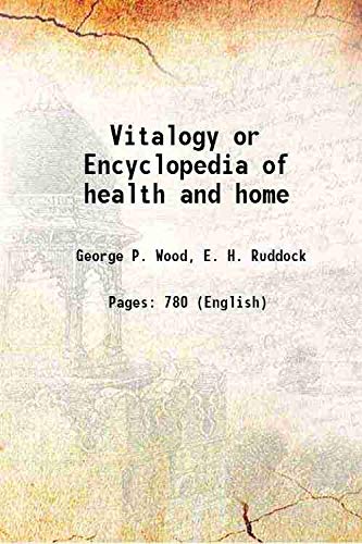 Vitalogy or Encyclopedia of health and home 1906 [Hardcover]: George P ...
