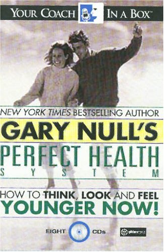 Gary Null's Perfect Health System: How to Think, Look and Feel Younger ...