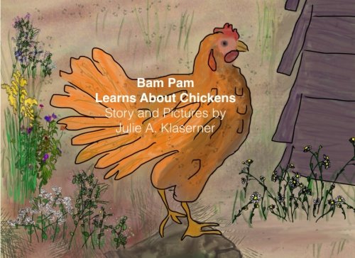 Bam Pam Learns About Chickens: Klaserner, Julie A.: 9781539399810 ...
