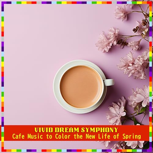 Play Cafe Music to Color the New Life of Spring by Vivid Dream Symphony ...