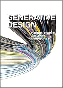Generative Design: Visualize, Program, and Create with Processing: Hartmut Bohnacker, Benedikt ...