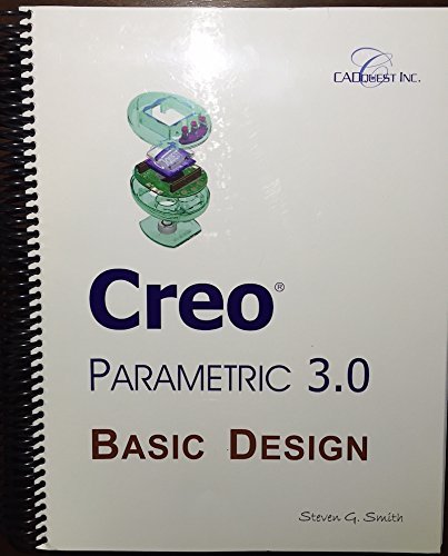 Creo Parametric 3.0 Basic Design: Steven G. Smith: 9781930933279 ...