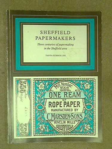Sheffield Papermakers: Three Centuries of Papermaking in the Sheffield ...