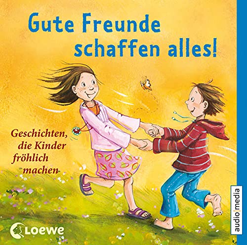 Gute Freunde schaffen alles! Geschichten, die Kinder fröhlich machen ...