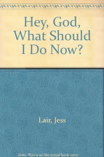 Hey, God, What Should I Do Now?: Lair Ph.D., Jess: 9780449210789 ...