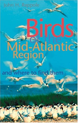 Birds of the Mid-Atlantic Region and Where to Find Them: Rappole, John ...