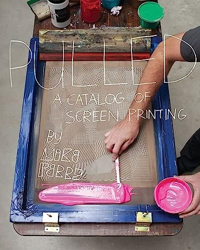 Pulled: A Catalog of Screen Printing - Kindle edition by Perry, Michael ...