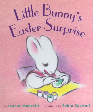 Little Bunnys Easter Surprise: Modesitt, Jeanne, Spowart, Robin ...