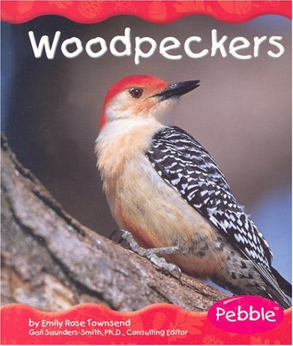 Woodpeckers (Pebble Books): Townsend, Emily Rose, Saunders-Smith, Gail ...