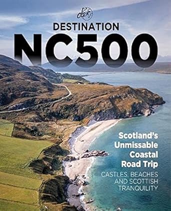Destination NC500 - The Ultimate North Coast 500 Road Trip Guidebook ...