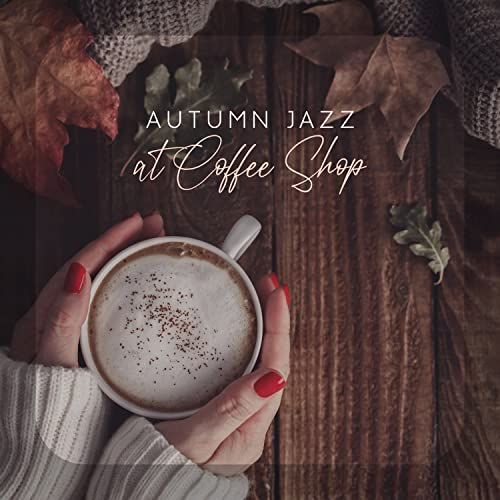 Play Autumn Jazz at Coffee Shop: Relaxing and Cozy Autumn Smooth Jazz ...