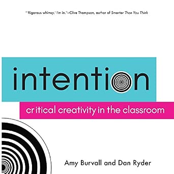Amazon.com: Intention: Critical Creativity in the Classroom ...