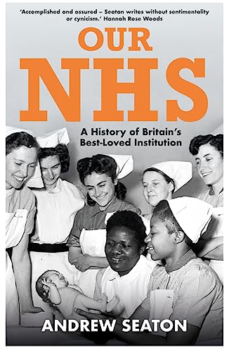 Our NHS: A History of Britain's Best Loved Institution eBook : Seaton ...