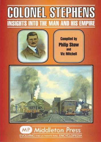 Colonel Stephens: Insights into the Man and His Empire (Specialist ...