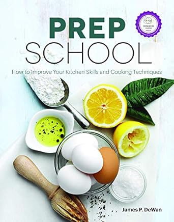 Prep School: How to Improve Your Kitchen Skills and Cooking Techniques ...
