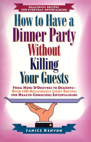How to Have a Dinner Party Without Killing Your Guests: Kenyon, Janice ...