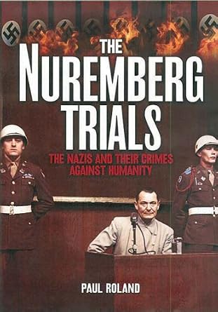 The Nuremberg Trials: The Nazis and Their Crimes Against Humanity ...