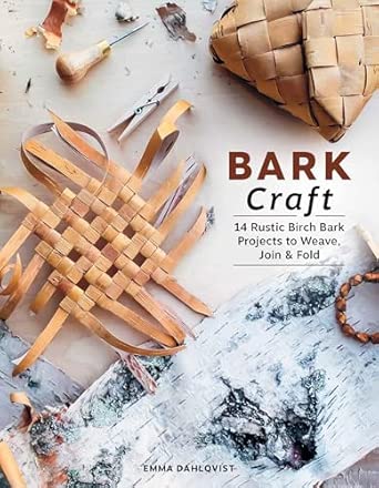 Bark Craft: 14 Rustic Birch Bark Projects to Weave, Join & Fold ...