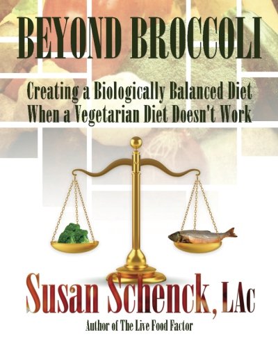 Beyond Broccoli, Creating a Biologically Balanced Diet When a ...