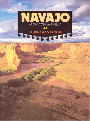 Navajo of Canyon de Chelly: In Home God's fields: Rose Houk ...