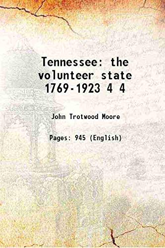 Tennessee,the volunteer state 1769-1923: John Trotwood Moore ...