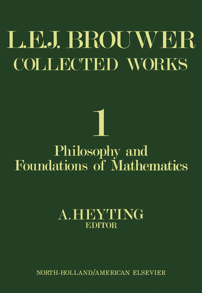 Philosophy and Foundations of Mathematics: L. E. J. Brouwer , Brouwer ...
