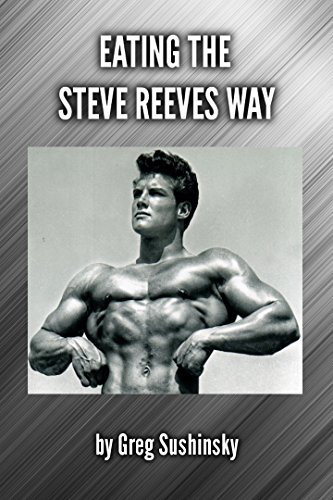 Amazon.com: Eating the Steve Reeves Way eBook : Sushinsky, Greg: Kindle ...