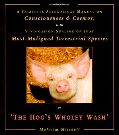 The Hog's Wholey Wash: A Complete Allegorical Manual on Consciousness ...