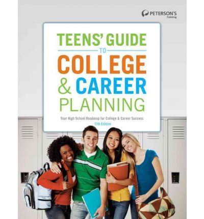 Teens' Guide to College & Career Planning: Your High School Roadmap for ...