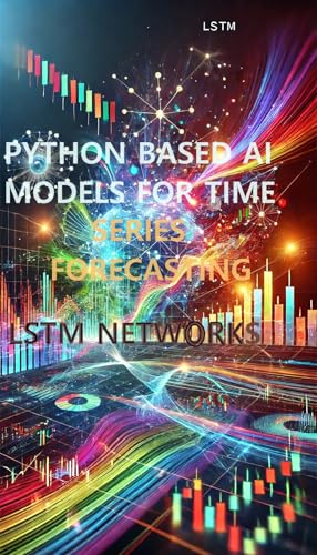 Python-Based AI Models for Time Series Forecasting-LSTM Networks ...