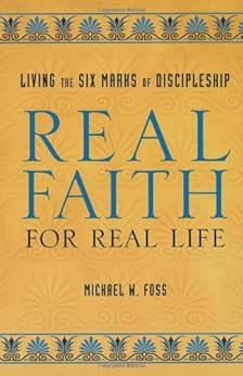 Real Faith for Real Life: Living the Six Marks of Discipleship - Kindle ...