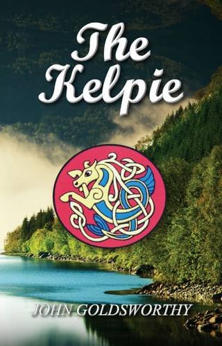 The Kelpie: John Goldsworthy: 9781780353777: Amazon.com: Books