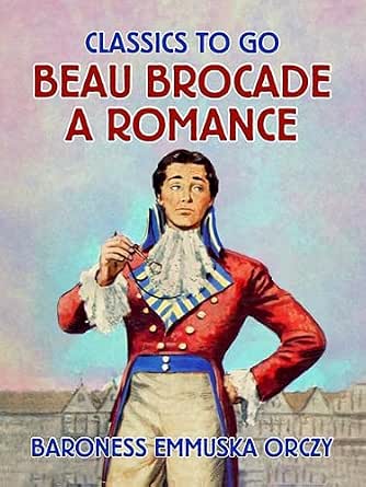 Amazon.com: Beau Brocade A Romance (Classics To Go) eBook : Orczy ...
