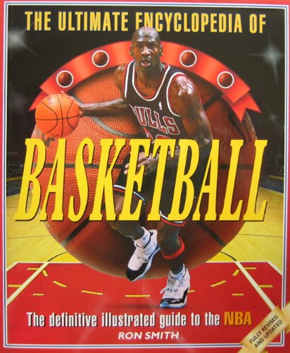 The Ultimate Encyclopedia of Basketball: The Definitive Illustrated ...