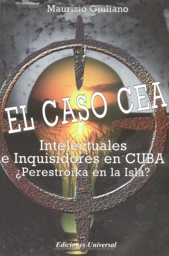 El Caso CEA: Intelectuales e Inquisidores en Cuba. ¿Perestroika en la Isla? (Coleccion Cuba y ...