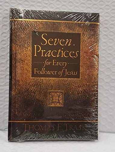 Seven Practices for Every Follower of Jesus: Trask, Thomas E. with ...