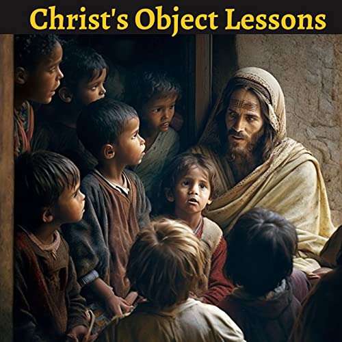 Amazon.com: Christ's Object Lessons : Ellen White: Audible Books ...
