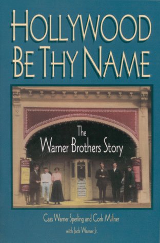 Hollywood Be Thy Name: The Warner Brothers Story: Sperling, Cass Warner ...