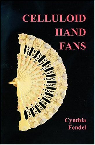 Celluloid Hand Fans: Cynthia Fendel: 9780970885203: Amazon.com: Books