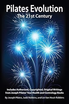 Pilates Evolution - The 21st Century: Pilates, Joseph, Robbins, Judd ...