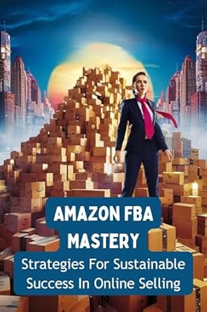 Amazon FBA Mastery: Strategies For Sustainable Success In Online Selling eBook : Isaksson ...
