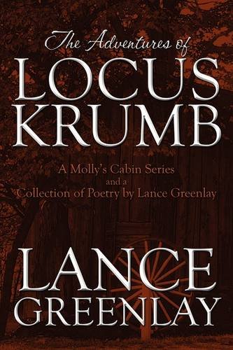 The Adventures of Locus Krumb (Molly's Cabin): Greenlay, Lance ...