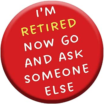 Retirement Gift For Men & Women Funny I'm Retired Badge 76mm Metal Back ...