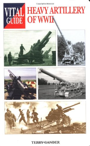 Heavy Artillery of WWII: Vital Guides: Gander, Terry: 9781840374148 ...