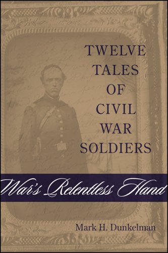 War's Relentless Hand: Twelve Tales of Civil War Soldiers (Conflicting ...