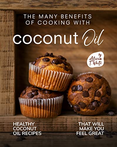 The Many Benefits of Cooking with Coconut Oil: Healthy Coconut Oil ...