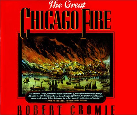 The Great Chicago Fire: Cromie, Robert: 9781558532649: Amazon.com: Books