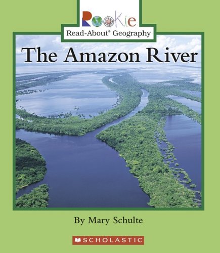 The Amazon River (Rookie Read-About Geography): Mary Schulte ...