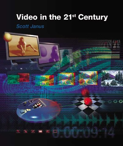 Video in the 21st Century: Janus, Scott: 9780971288751: Amazon.com: Books